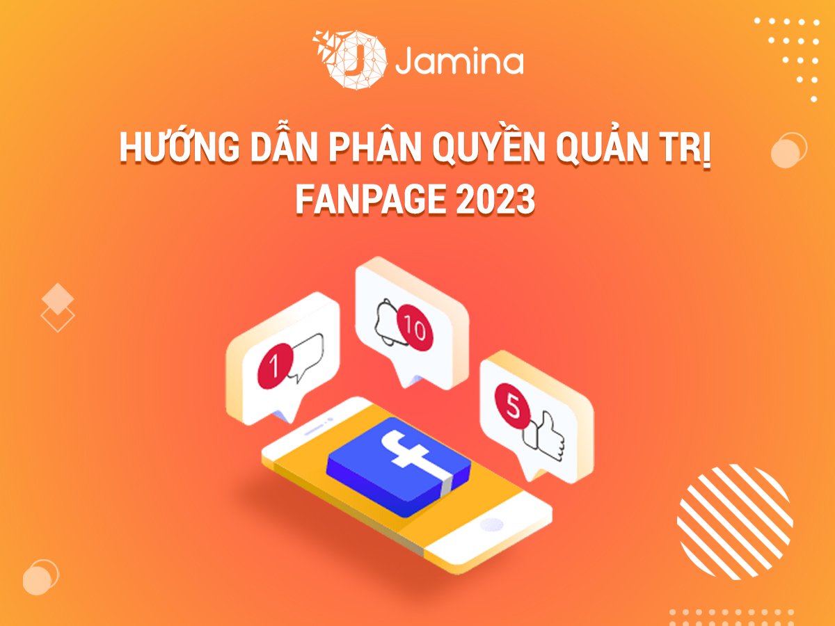 Hướng dẫn từ A đến Z cách phân quyền quản trị Fanpage - Jamina